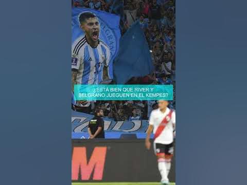 ¿Está bien que River y Belgrano jueguen en el Kempes? - YouTube