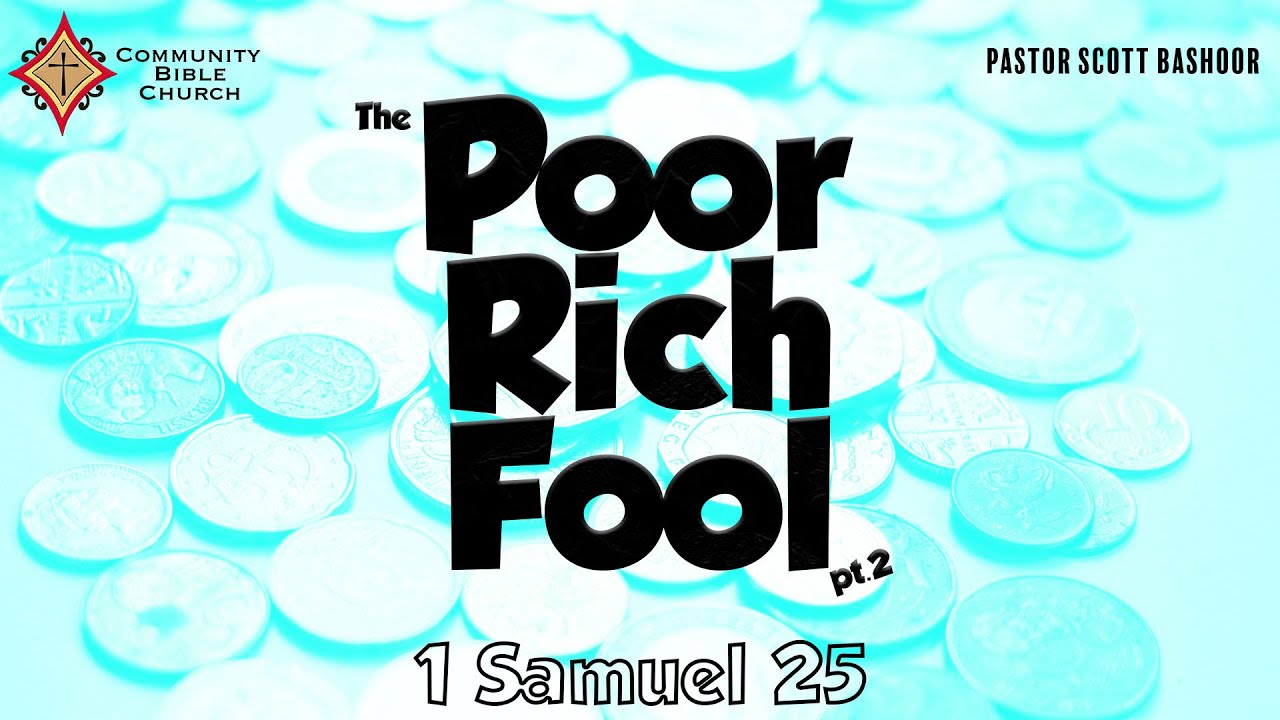 Poor Rich Fool pt.2 (1 Samuel 25:14-35) - Pastor Scott Bashoor - 1 ...