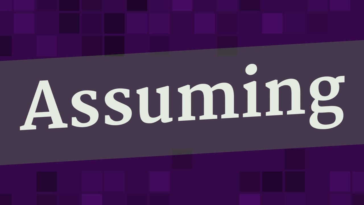 ASSUMING pronunciation • How to pronounce ASSUMING - YouTube
