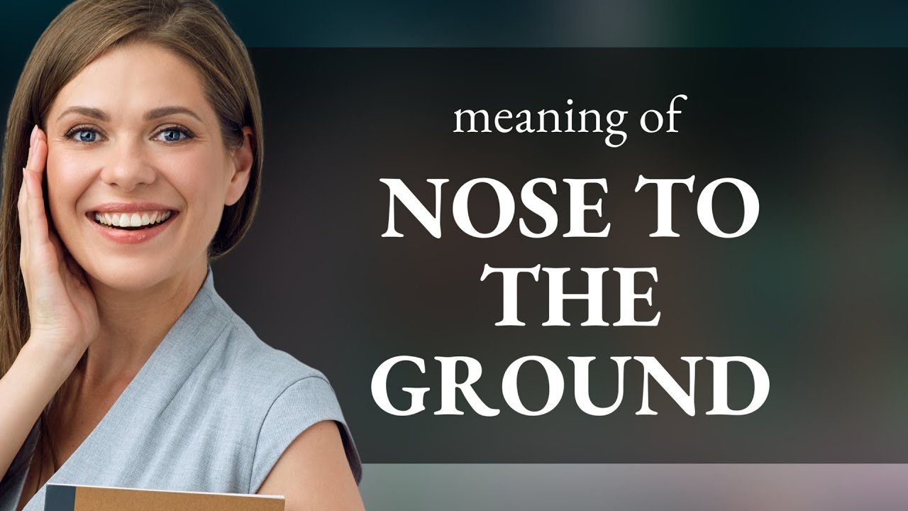 Unlocking the Meaning of "Nose to the Ground" - YouTube