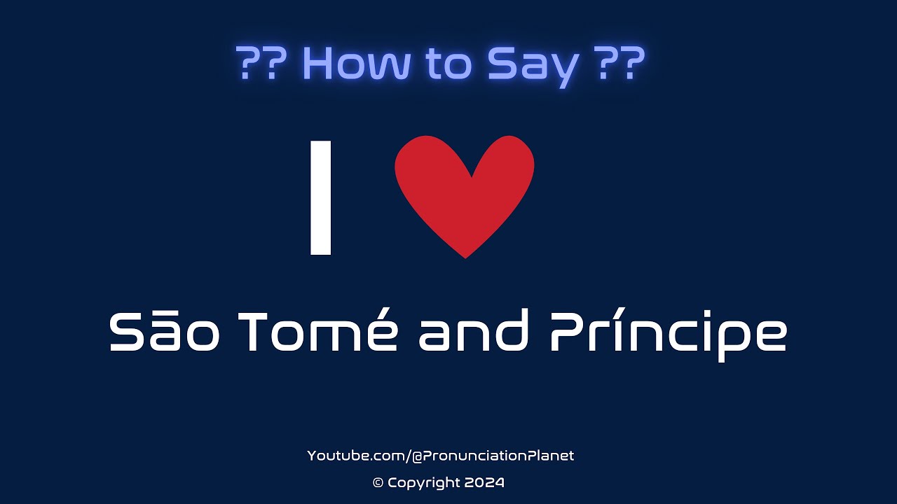 How to Pronounce I ️ São Tomé and Príncipe? | How to Say I Love São ...