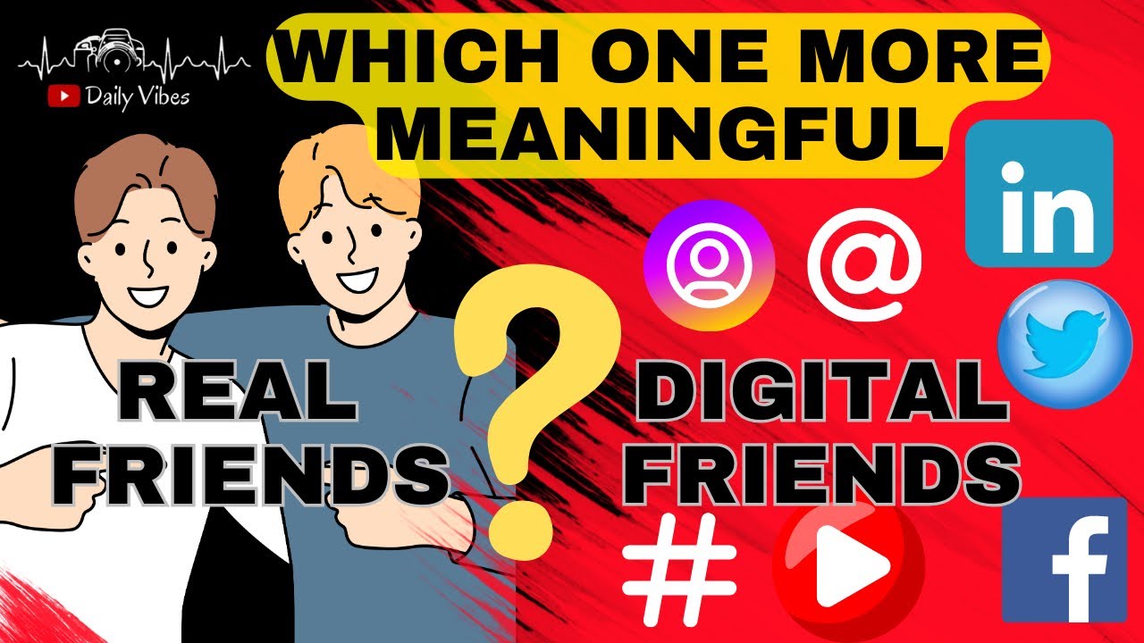 Real Friends or Digital Friends | Which One More Meaningful ...
