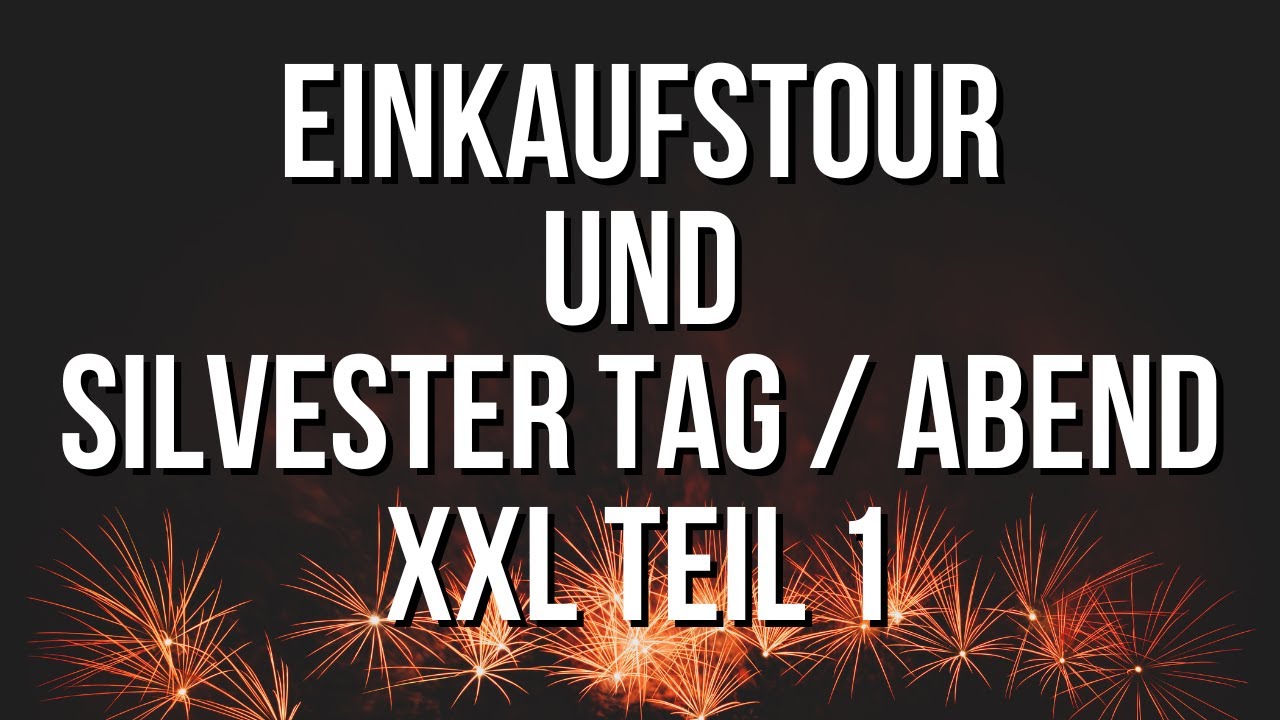 Silvester Einkaufstour + Silvester Tag XXL Teil 1 - YouTube
