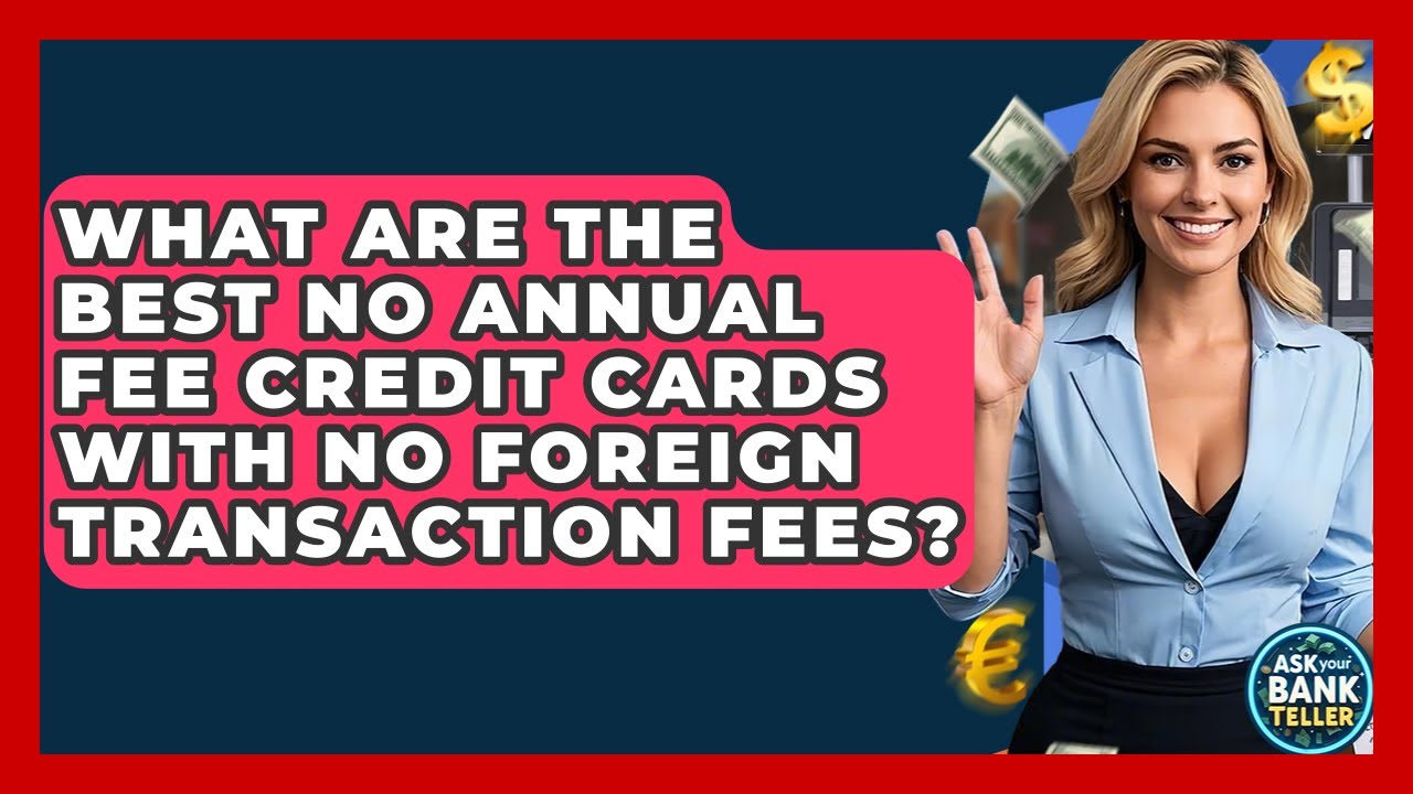 What Are The Best No Annual Fee Credit Cards With No Foreign ...
