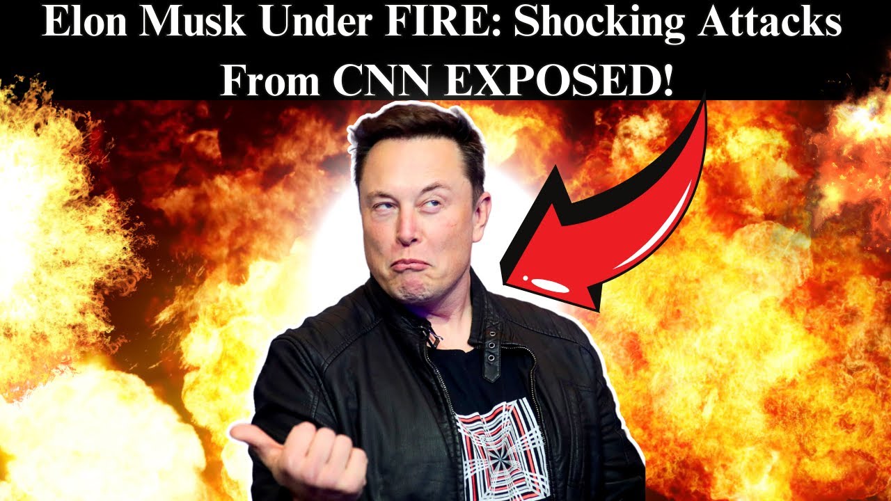 Elon Musk Under FIRE: Shocking Attacks From CNN EXPOSED! - YouTube