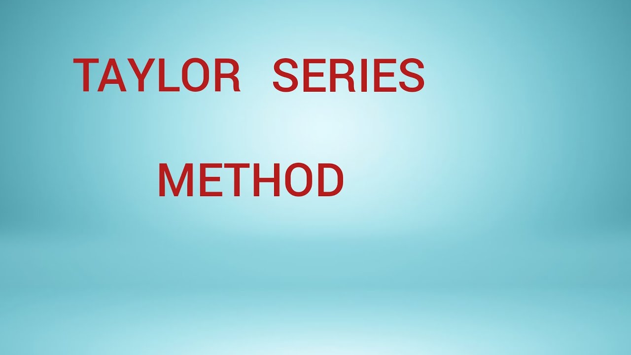 TAYLOR SERIES METHOD - YouTube