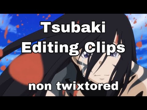Tsubaki Editing clips: READ THE DESCRIPTION