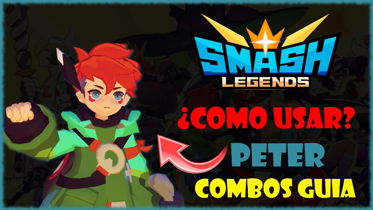 SMASH LEGENDS COMO USAR A PETER COMBOS GAMEPLAY ESPAÑOL MEJORAR | GUIA ...