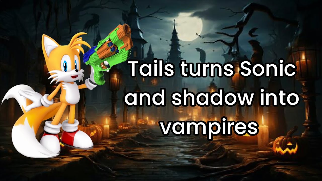 Tails turns Sonic and shadow into vampires and capcut edit video - YouTube