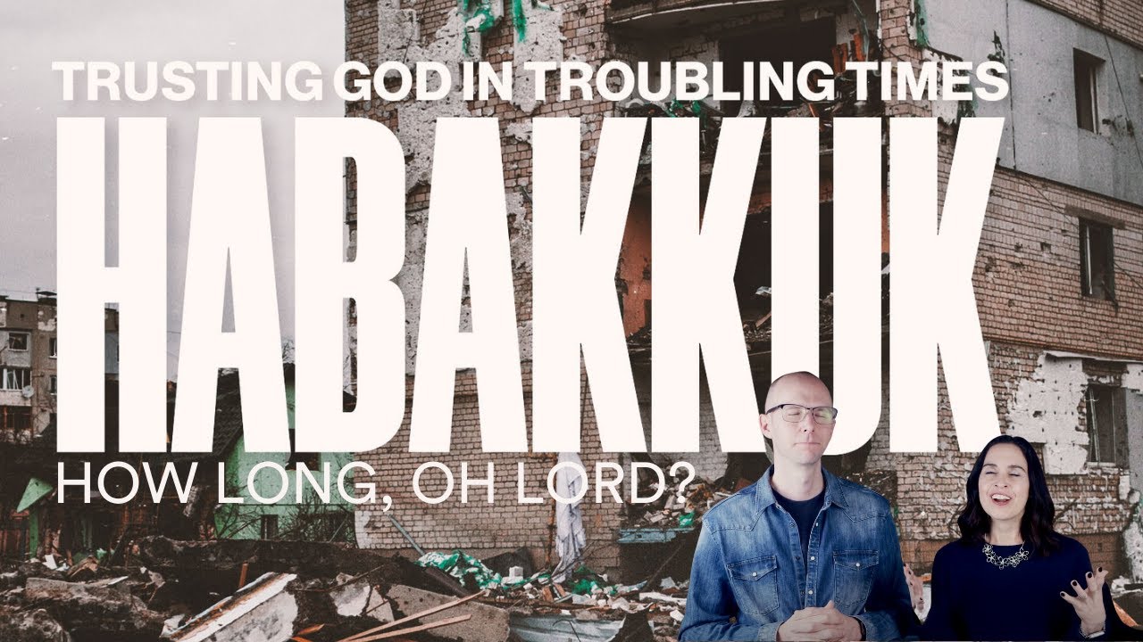 Habakkuk: Trusting God in Troubling times | How Long, Oh Lord ...