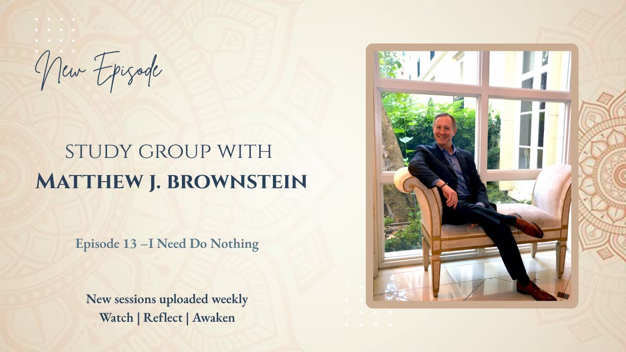 I Need Do Nothing | A Course in Miracles Study Group with Matthew ...