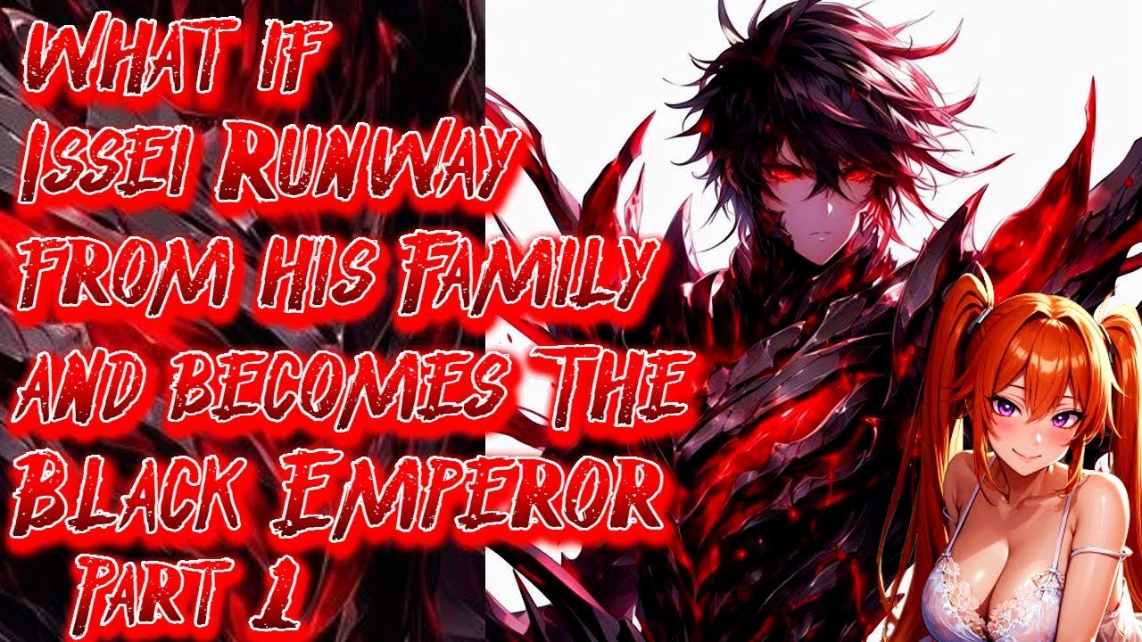 What if Issei Runway from his Family and Becomes The Black Emperor ...