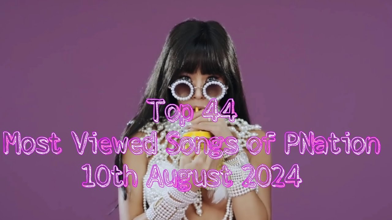 [TOP 45] Most Viewed Songs of PNation (10th August 2024) - YouTube