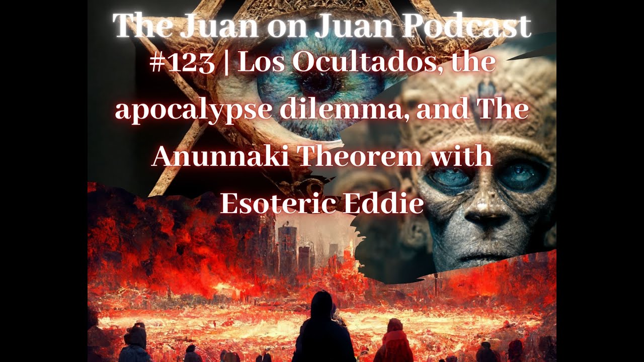 #123 | Los Ocultados, the apocalypse dilemma, and The Anunnaki Theorem ...