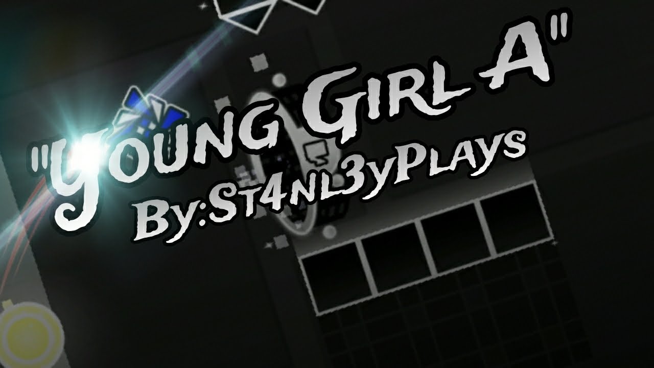 "Young Girl A" By:St4nl3yPlays|Geometry Dash 2.2 - YouTube