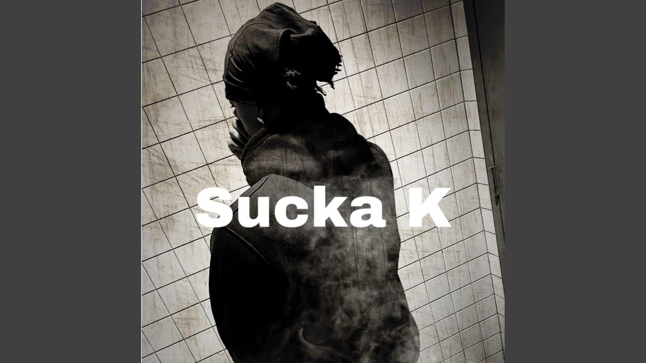 Sucka K - YouTube