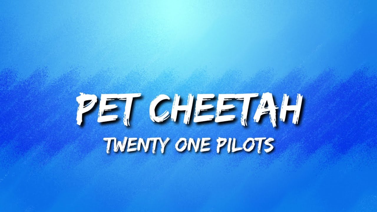 Pet Cheetah (Lyrics) - Twenty One Pilots - YouTube