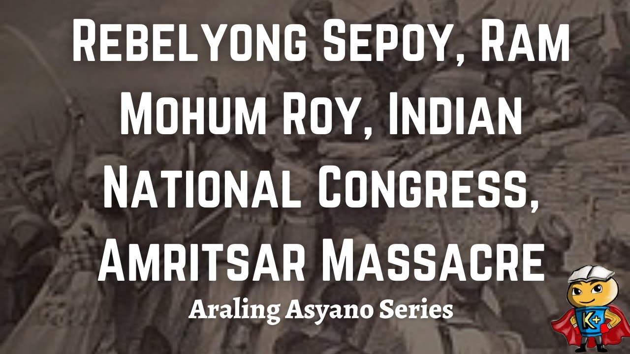 Araling Asyano Series: Rebelyong Sepoy, Ram Mohum Roy, Indian National ...