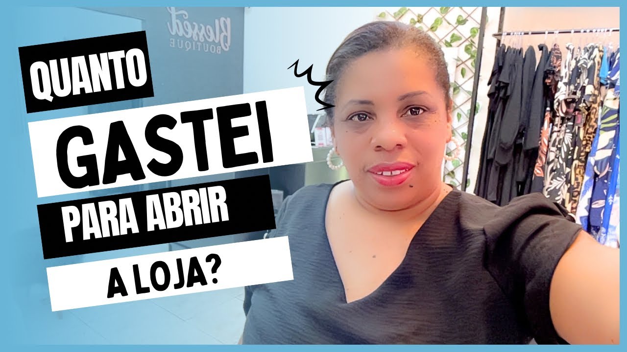 QUANTO GASTEI PARA ABRIR A LOJA - YouTube