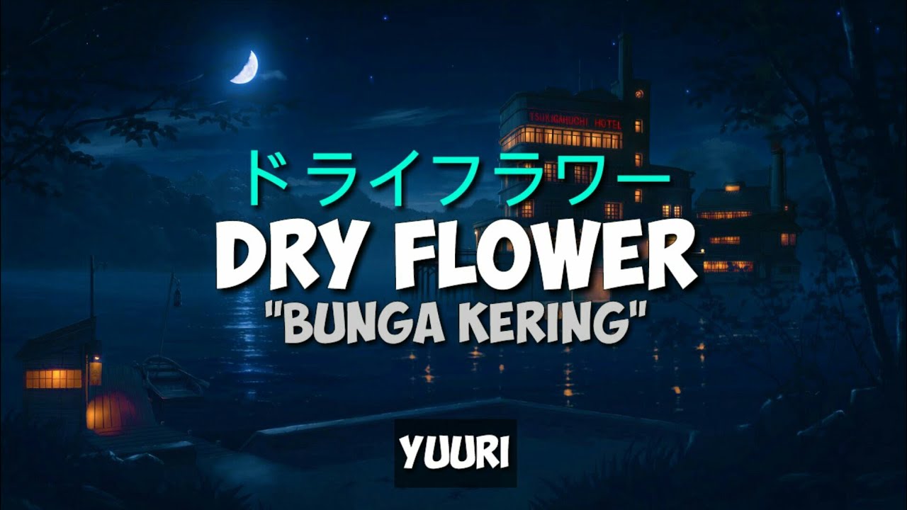 YUURI - DRY FLOWER (ドライフラワー) [KANJI, ROMAJI, INDONESIA LYRICS VIDEO ...