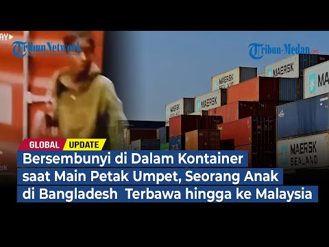 Bersembunyi di Dalam Kontainer, Seorang Anak di Bangladesh Terbawa hingga ke Malaysia |GLOBAL UPDATE