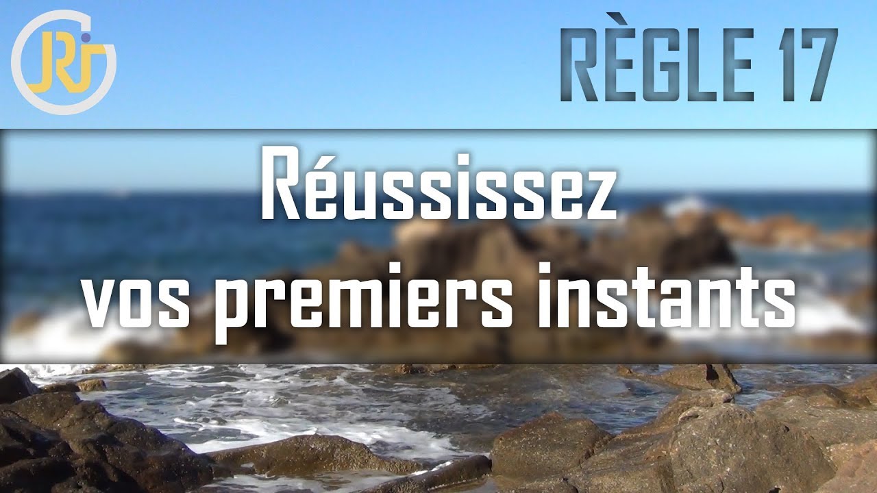 Règle 17 Réussissez vos premiers instants 🤝 - YouTube