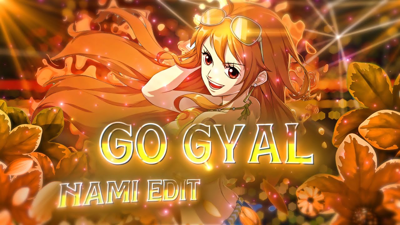 「Go Gyal」- 「Nami 🍊」 [AMV/EDIT] (4K) - YouTube