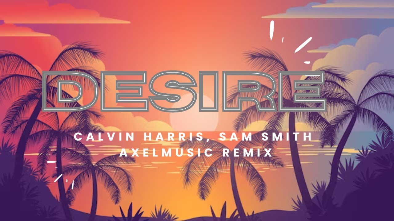 Calvin Harris, Sam Smith - Desire (axelmusic Remix) - YouTube