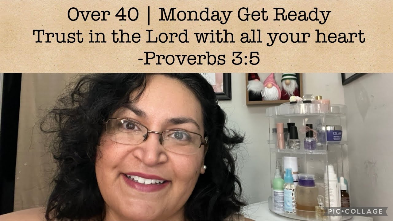 Get ready with me Monday: trust in the Lord with all your heart ...