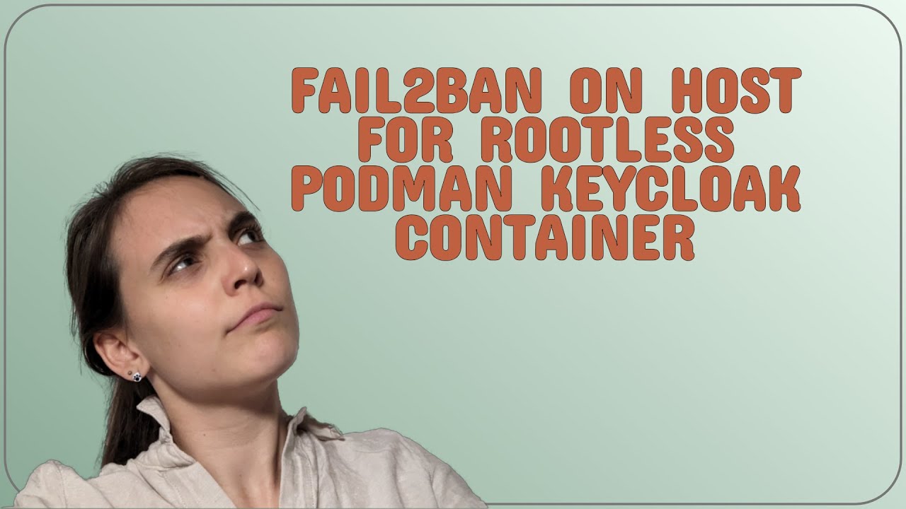 fail2ban on host for rootless podman keycloak container - YouTube