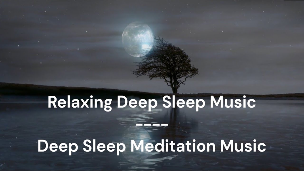 Relaxing Deep Sleep Music | Deep Sleep Meditation Music | Relaxing ...