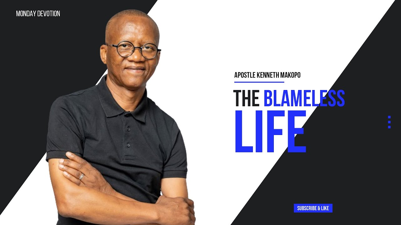 The Blameless Life | Apostle Kenneth Makopo | Monday Devotion - YouTube