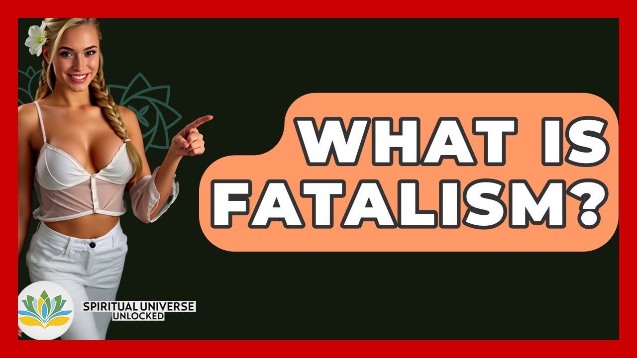 What Is Fatalism? - Spiritual Universe Unlocked - YouTube