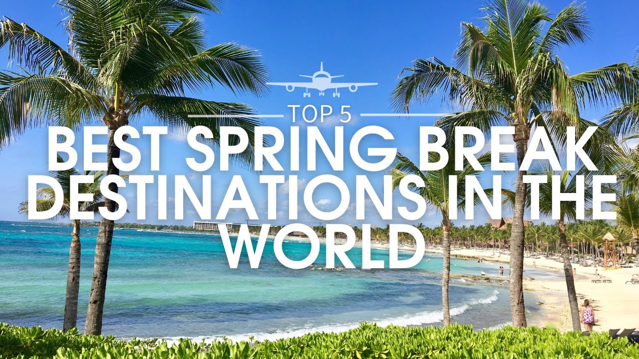 Top 5 Best Spring Break Destinations in the World | Travel Guide - YouTube