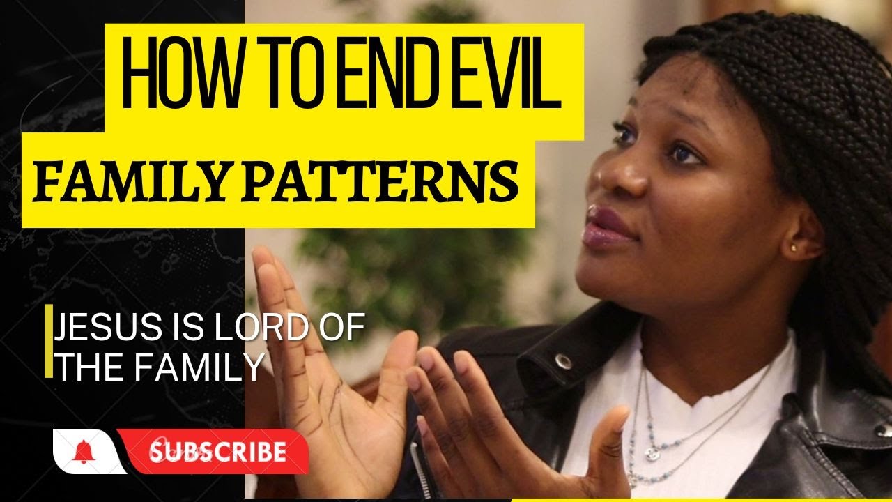 HOW TO PUT AN END TO EVIL FAMILY PATTRENS BY PRAYERS - YouTube