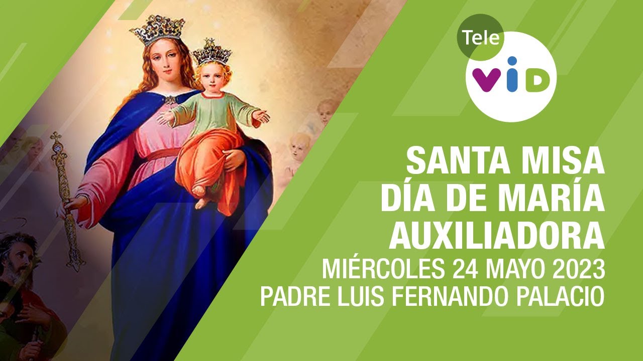 Misa de hoy día de María Auxiliadora⛪ Miércoles 24 de Mayo 2023, Padre ...