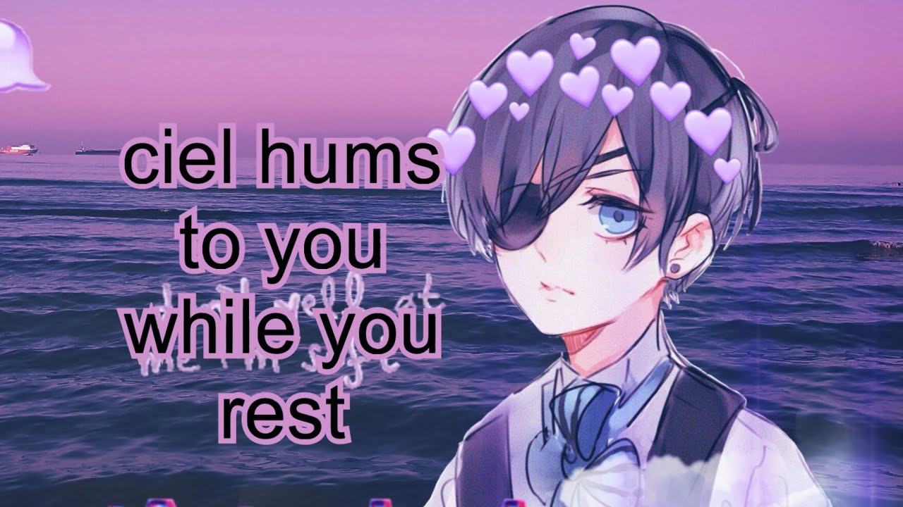 Ciel hums to you while you rest (ciel x listener asmr) - YouTube