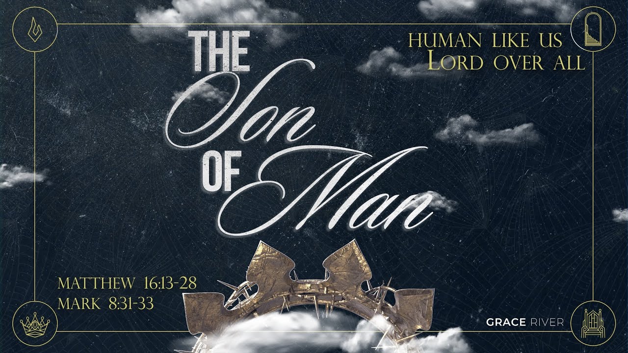 The Son of Man, Human like us Lord of All - Matthew 16:13-28 Mark 8:31 ...