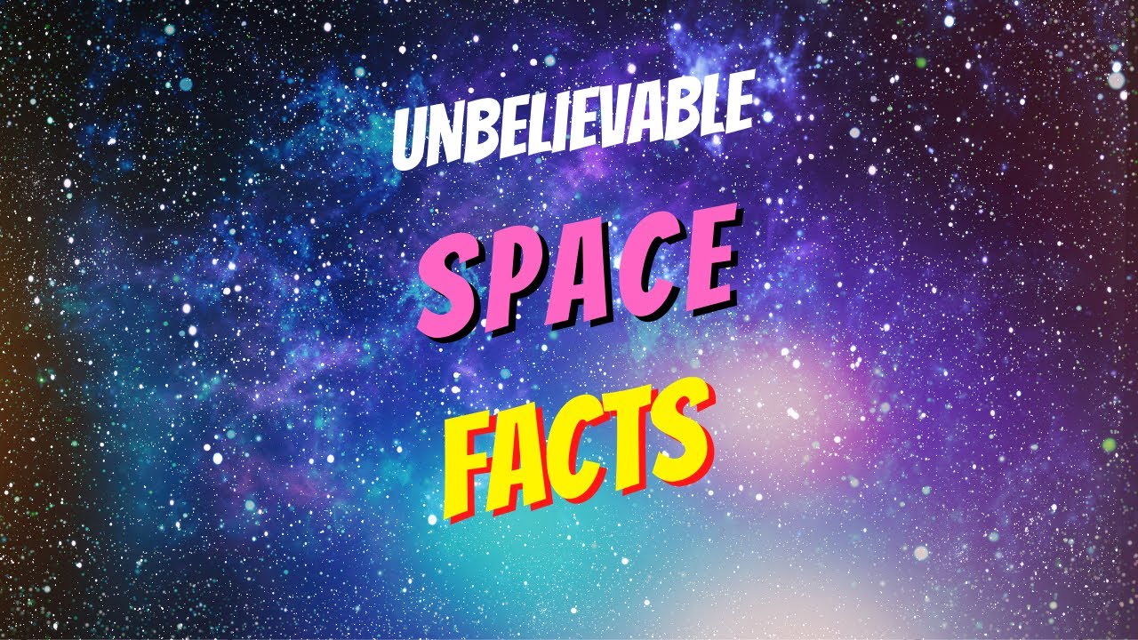 Unbelievable Space Facts That Will Blow Your Mind - YouTube