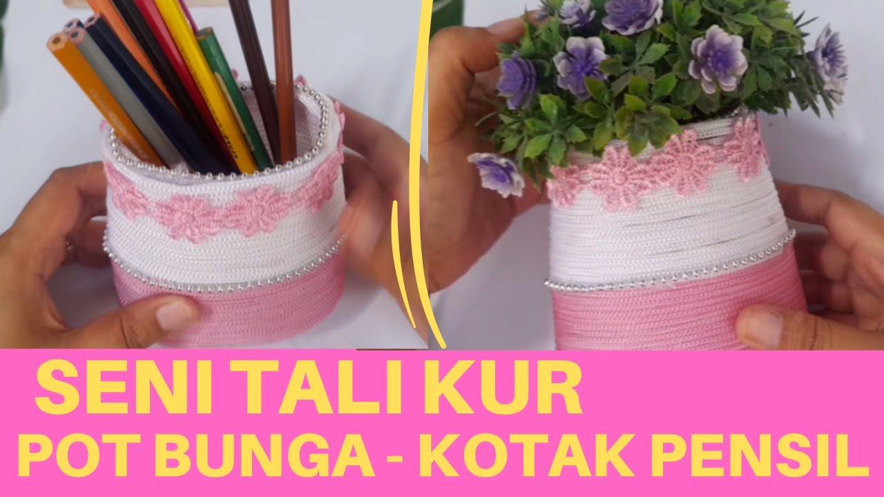 Seni Tali Kur Pot Bunga - Kotak Pensil | Mama Joy | DIY | Kreatif ...