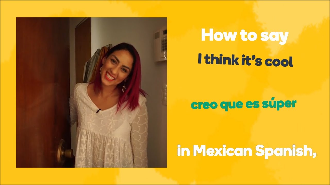 How to say 'I think it's cool' in Mexican Spanish - Learn Mexican ...