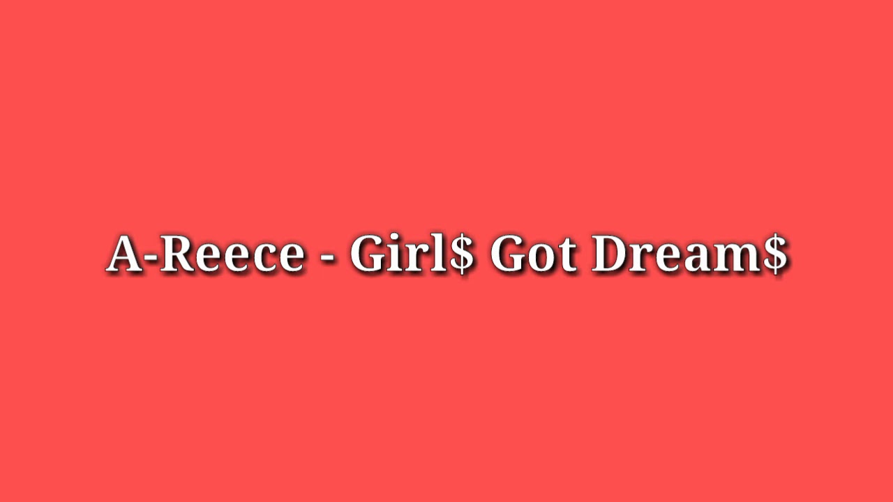 A-Reece - Girls Got Dreams Lyrics - YouTube