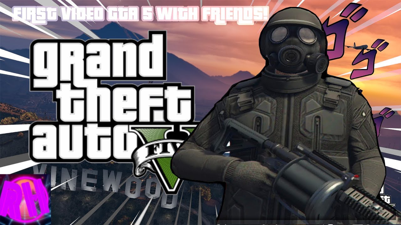 FIRST VIDEO GTA 5 With Friends YouTube first-video-gta-5-with-friends-youtube