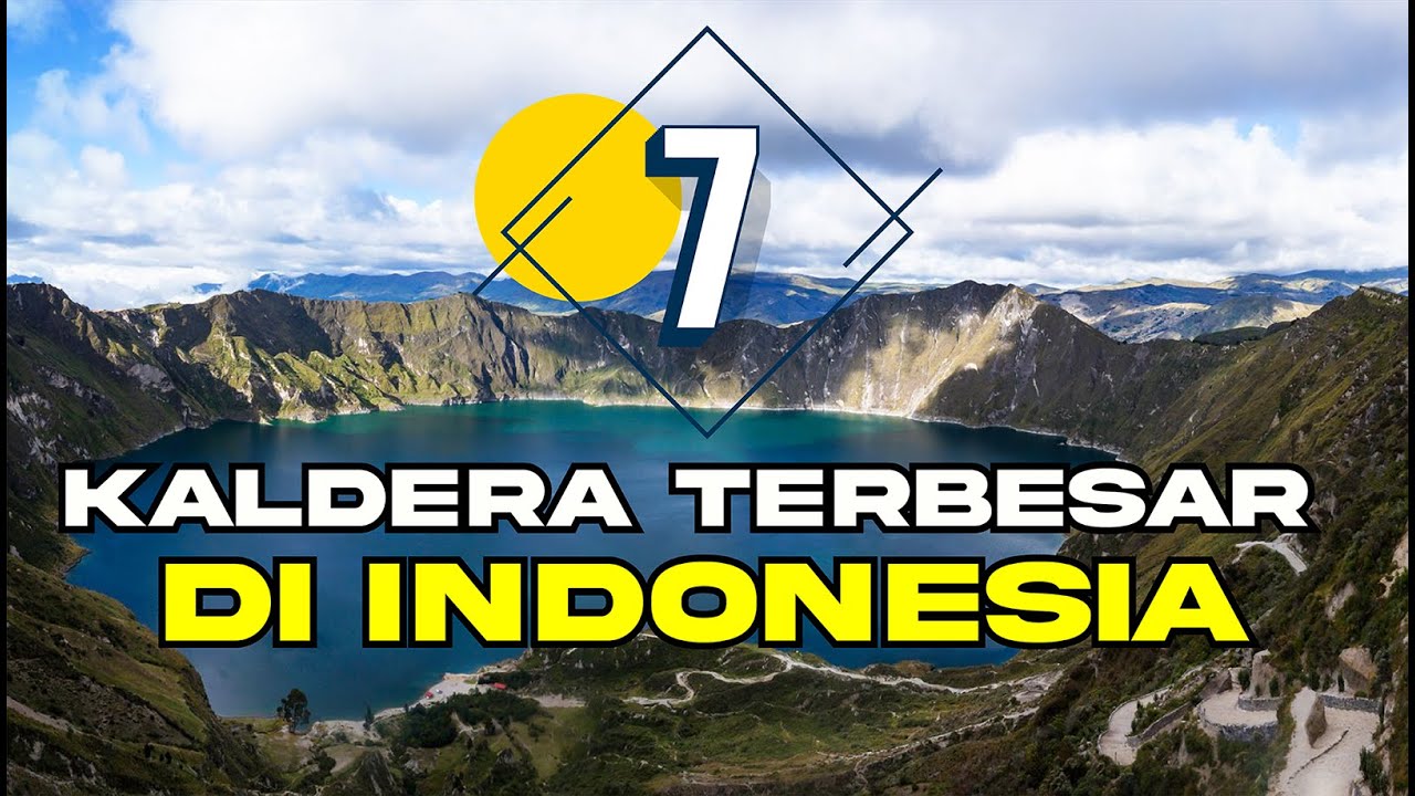 7 GUNUNG DENGAN KALDERA TERBESAR DI INDONESIA II KALIAN WAJIB TAU ...