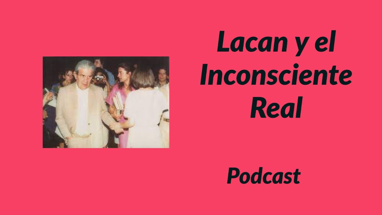 El inconsciente Real...¡de Jacques Lacan! Podcast del Blog Leer a Lacan ...