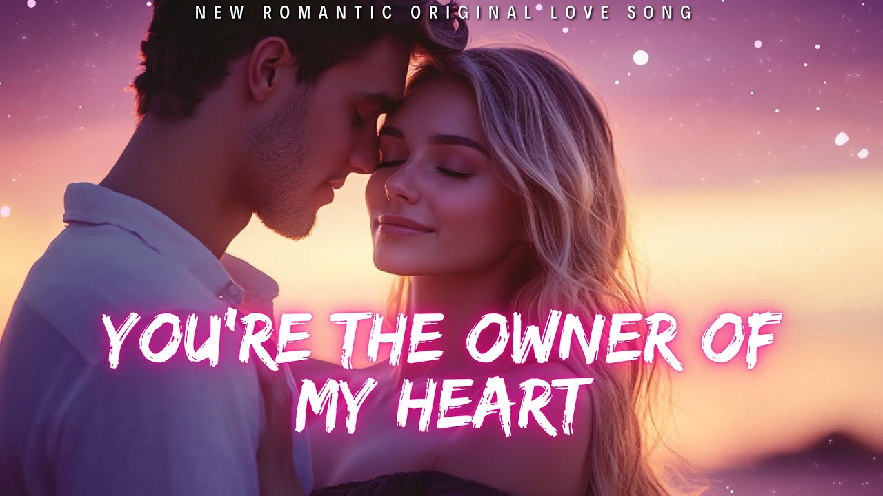 ️ You’re The Owner Of My Heart 💋 | New Romantic Love Song 🎵 | English ...