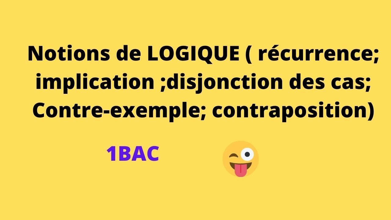 Notions de LOGIQUE ( récurrence; implication;disjonction des cas;Contre ...