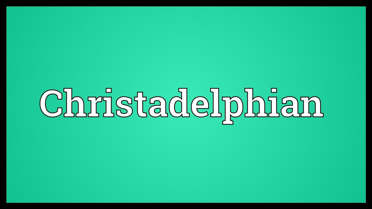 Christadelphian Meaning - YouTube