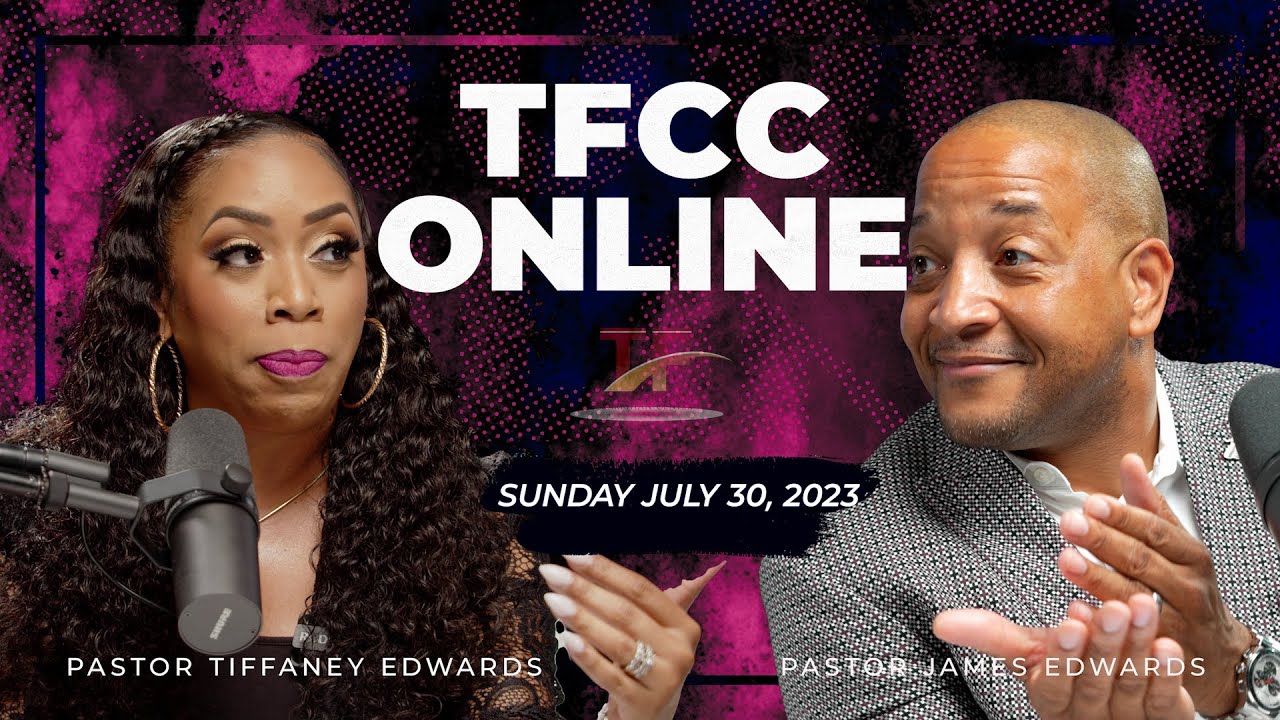 TFCC Sunday Morning July 30, 2023 Pastor James Edwards| Pastor Tiffaney ...