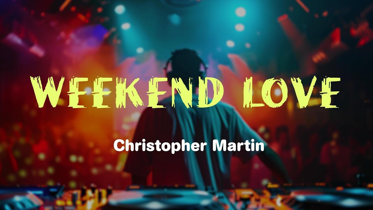 Weekend Love (Lyrics)- Christopher Martin